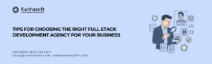 Full Stack Development Agency Choose he Right for your Business