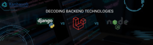 Django vs Laravel vs Nodejs: Decoding Backend Technologies