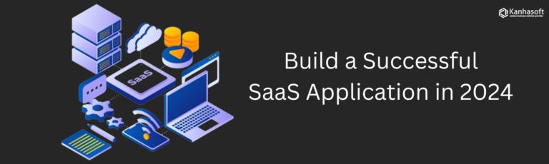 How to Build a Successful SaaS Application in 2024