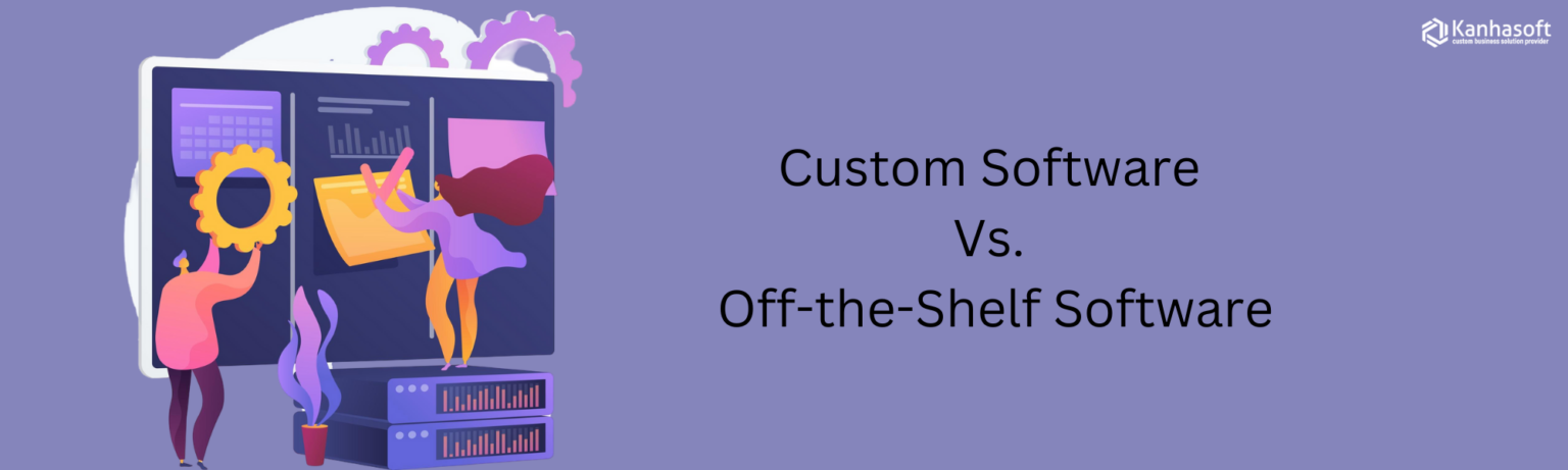 Custom Software vs. Off-the-Shelf Software: Which is Right?
