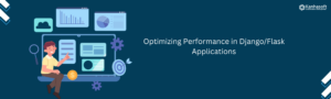 Optimizing Performance in Django/Flask Applications