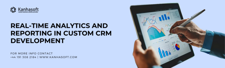 Real-Time Analytics and Reporting in Custom CRM Development