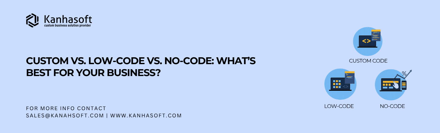 Custom vs Low‑Code vs No‑Code - What’s Best for Your Business?